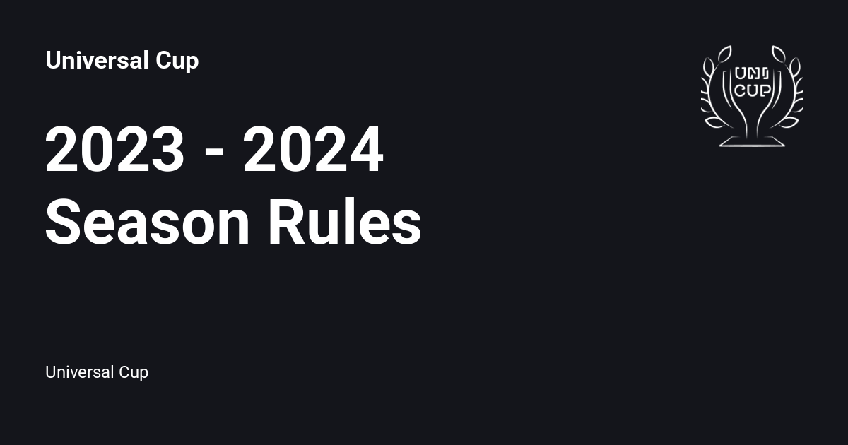 2023 - 2024 Season Rules - Universal Cup